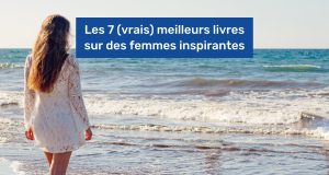 Les 7 (vrais) meilleurs livres sur des femmes inspirantes en 2023